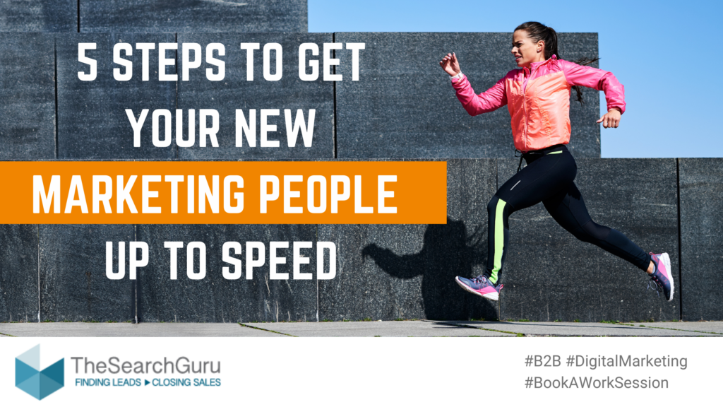 5 Steps to Get your New Marketing People Up to Speed - The Search Guru
